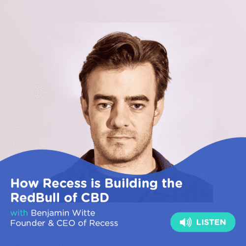 Episode 145 | How Recess Is Building the Redbull of CBD, with Recess founder & CEO Benjamin ...