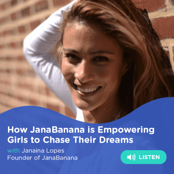 Episode 149 | How JanaBanana is Empowering Girls to Chase Their Dreams ...